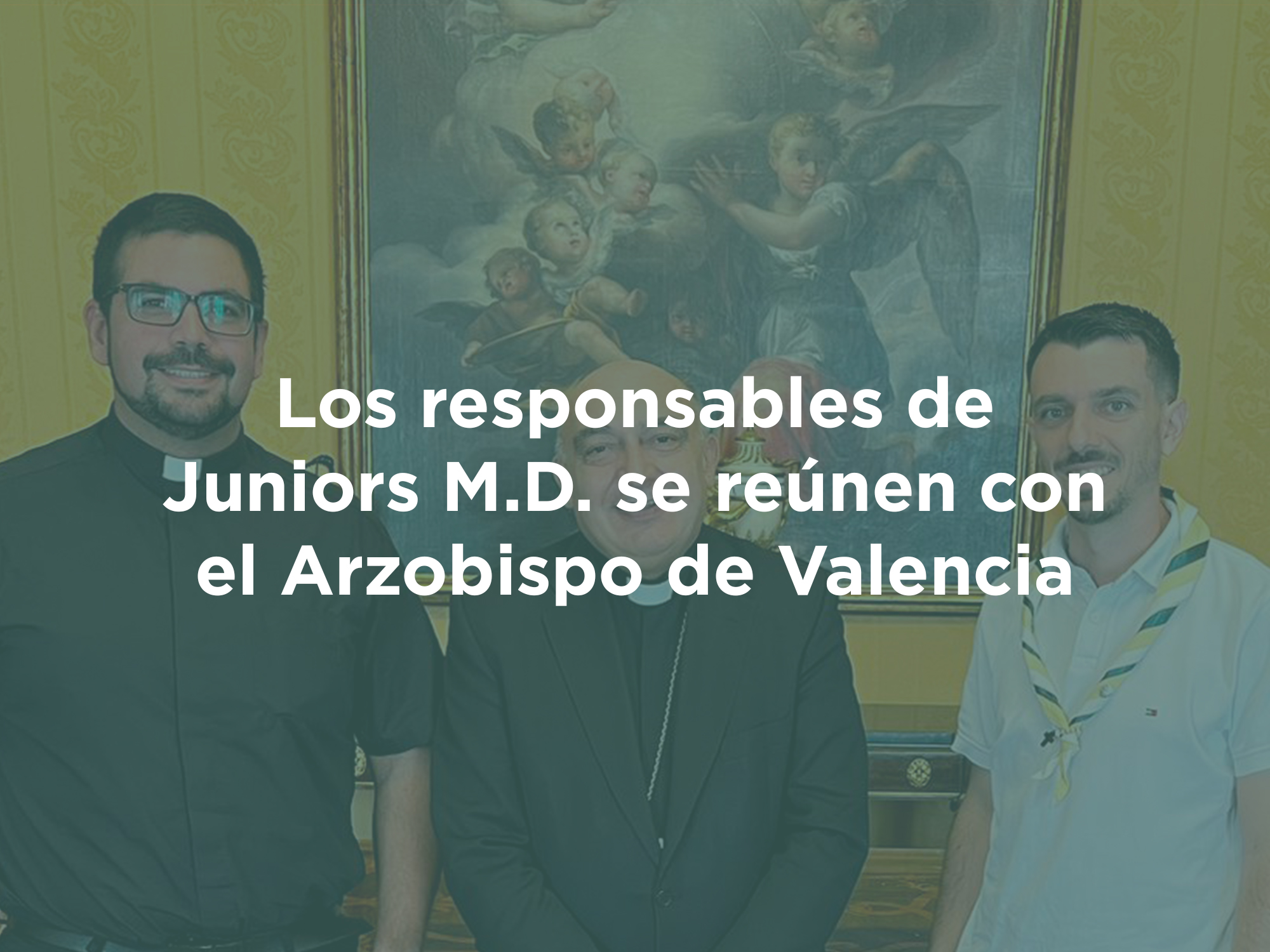 Los responsables de Juniors M.D. se reúnen con el Arzobispo de Valencia ...
